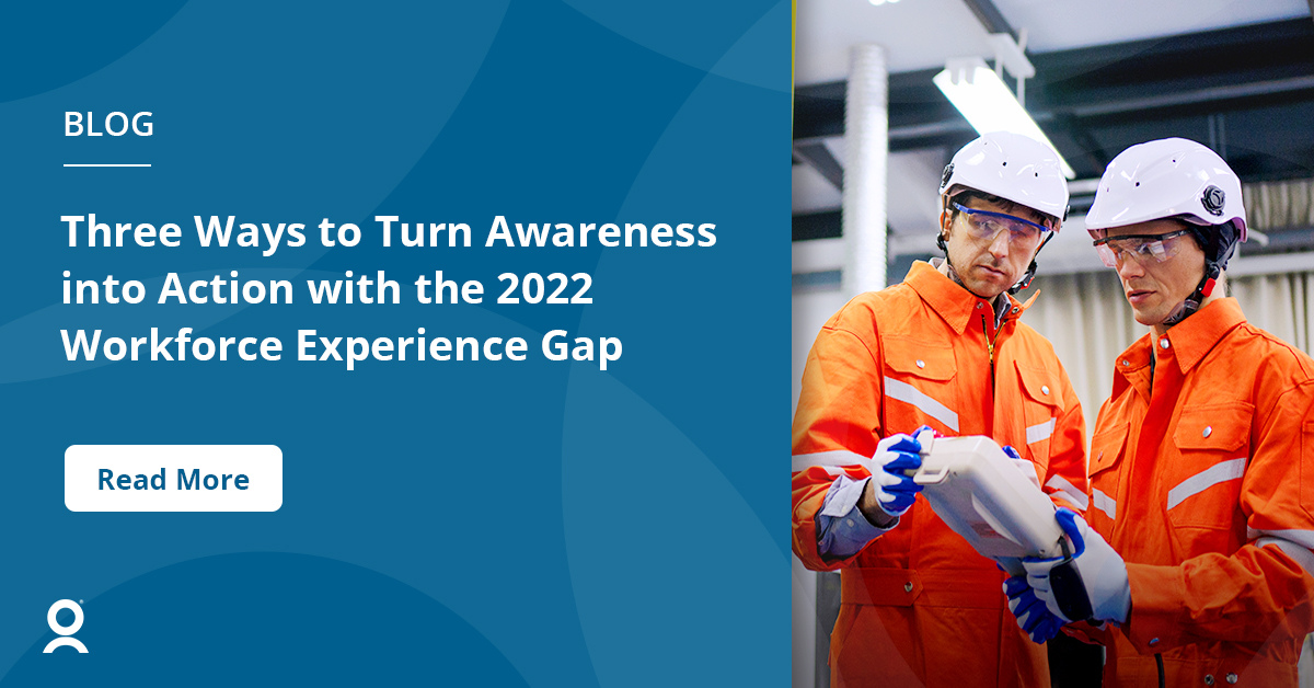 WorkForce Software | Three Ways to Turn Awareness into Action with the 2022 Workforce Experience Gap