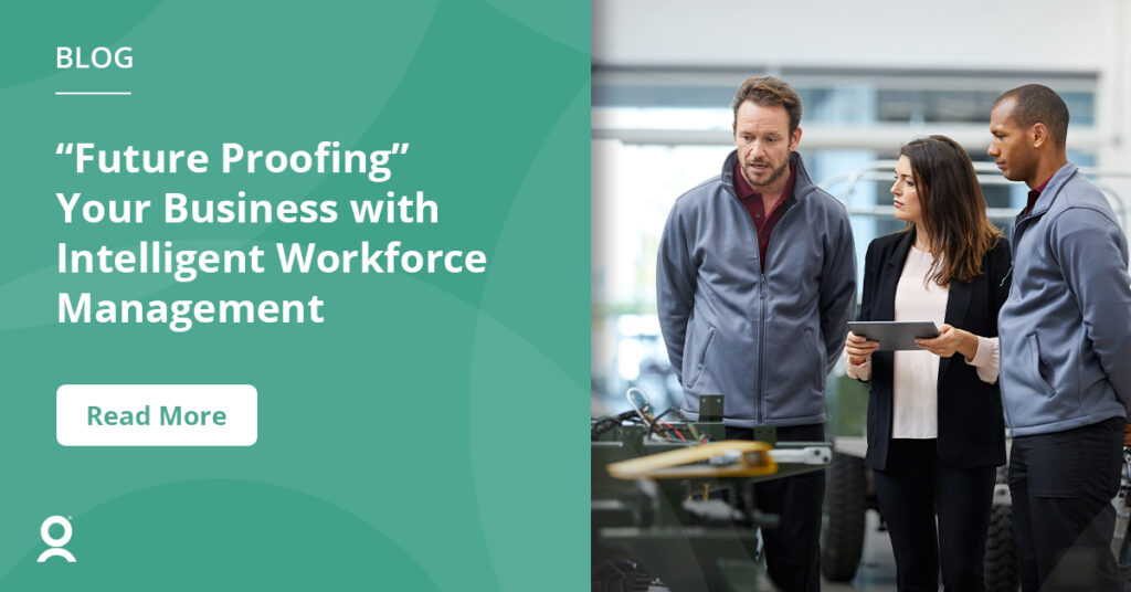 “Future Proofing” Your Business with Intelligent Workforce Management